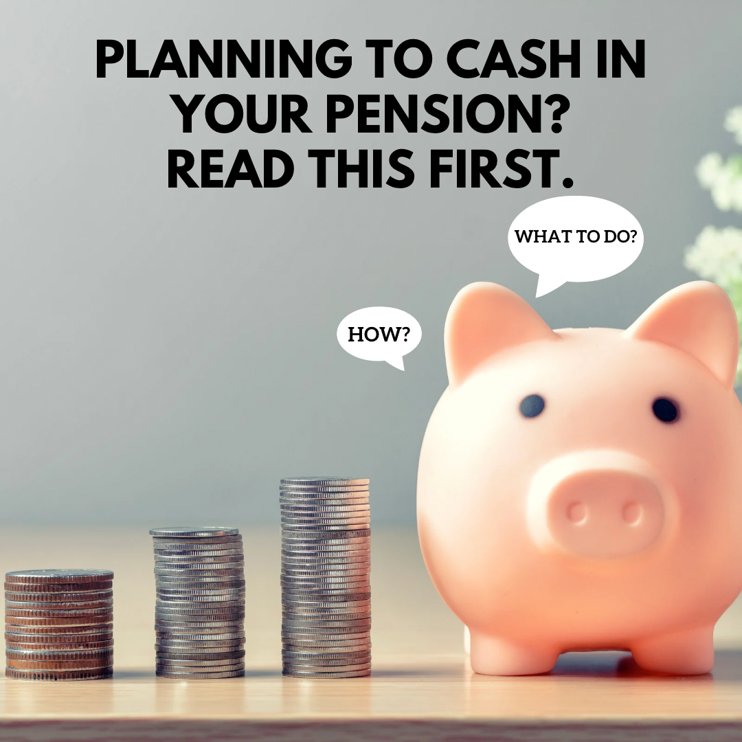Planning to Cash in Your Pension? Read This Guide First!